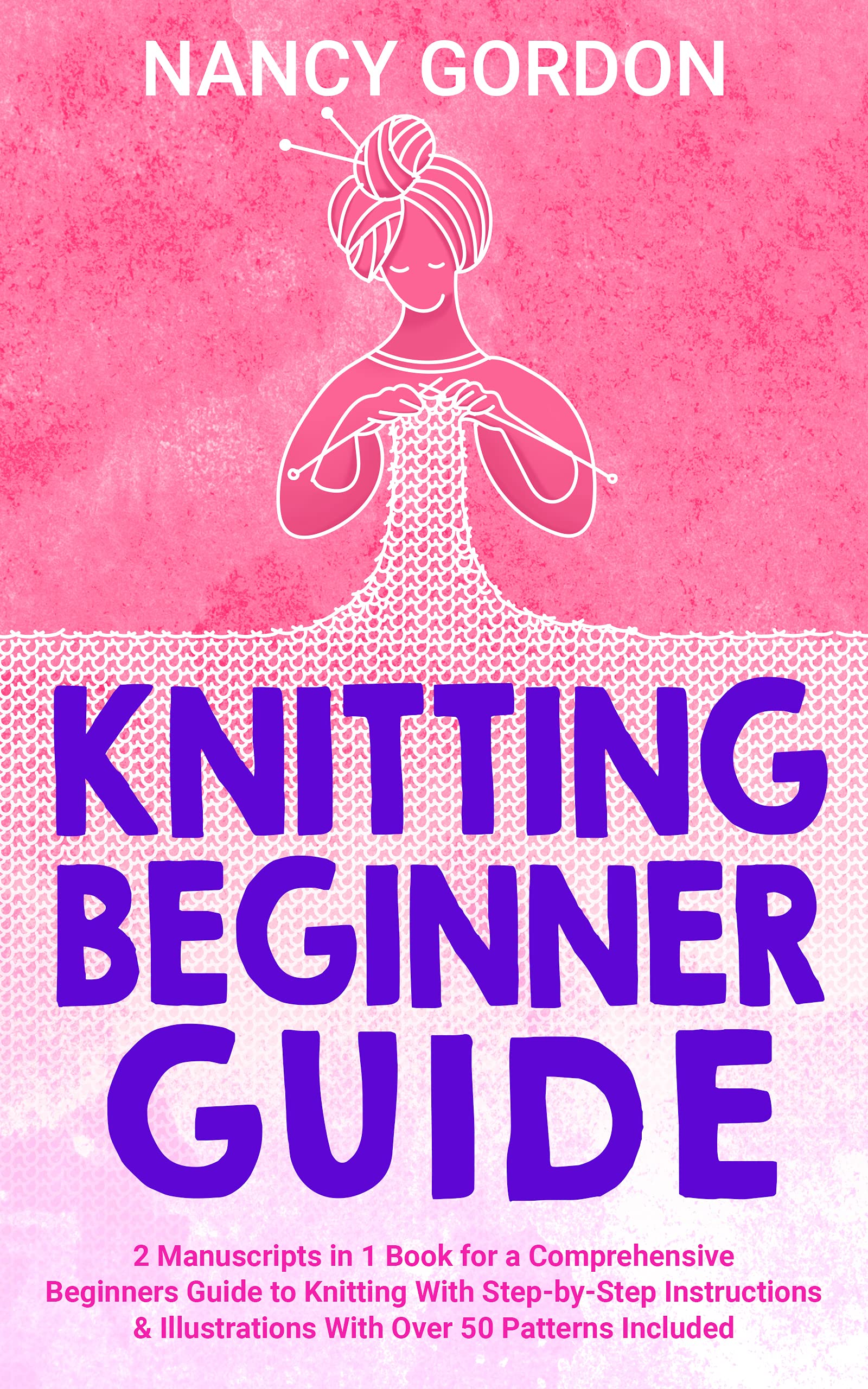 Knitting Beginner Guide: 2 Manuscripts In 1 Book For A Comprehensive ...