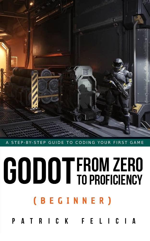Godot from Zero to Proficiency (Beginner): A step-by-step guide to code your game with Godot by ...