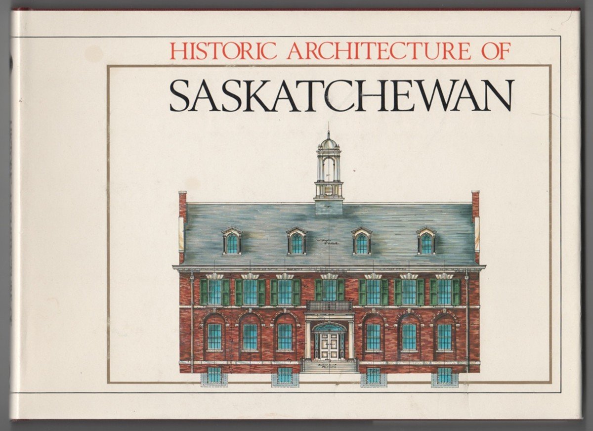 Historic Architecture of Saskatchewan by Saskatchewan Association of ...