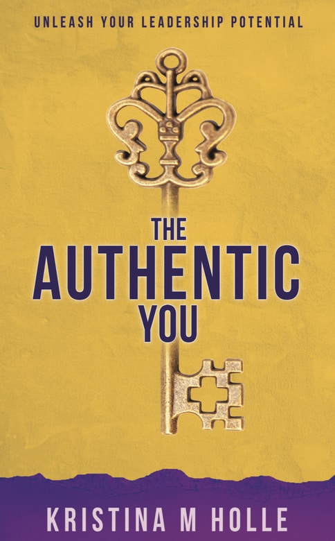 The Authentic You: Unleash Your Leadership Potential by Kristina M ...