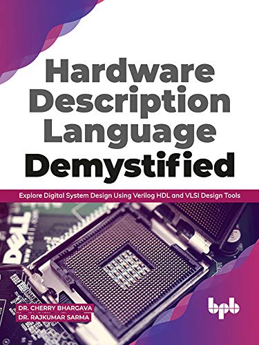 Hardware Description Language Demystified: Explore Digital System Design Using Verilog HDL and ...
