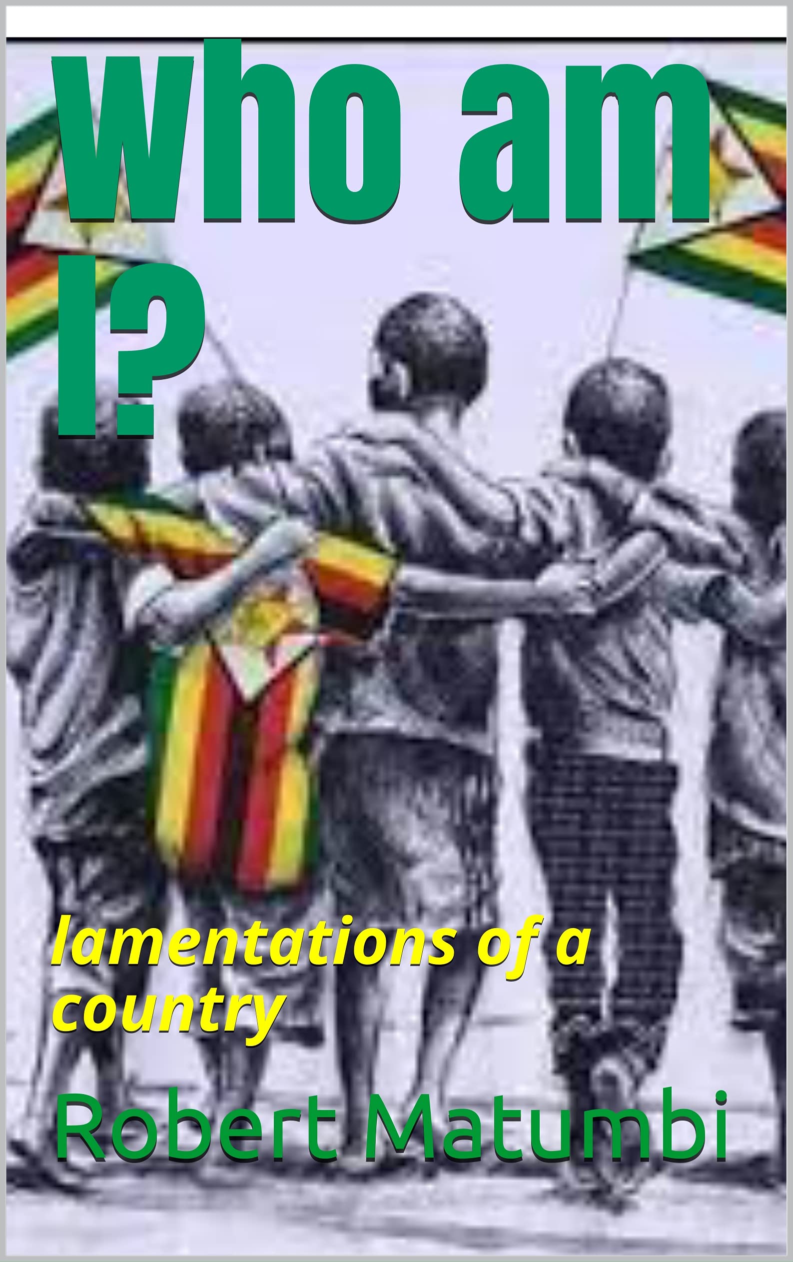 Who am l?: lamentations of a country by Robert Matumbi | Goodreads