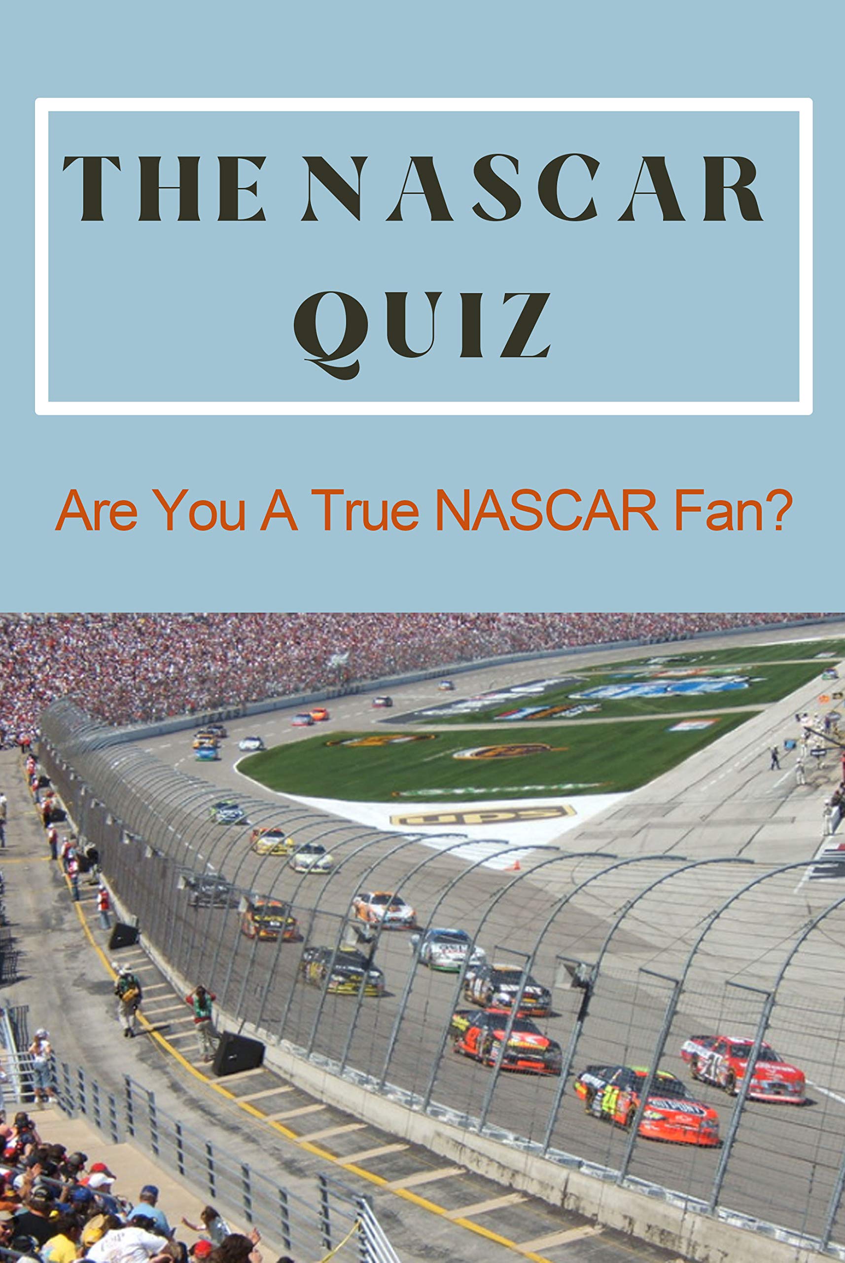 The NASCAR Quiz: Are You A True NASCAR Fan?: Car Auto Racing Trivia ...