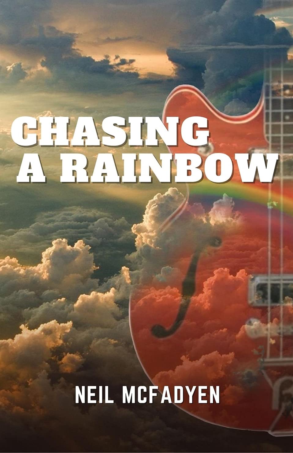 Chasing A Rainbow: A Rock 'n' Roll Love Story by Neil McFadyen | Goodreads