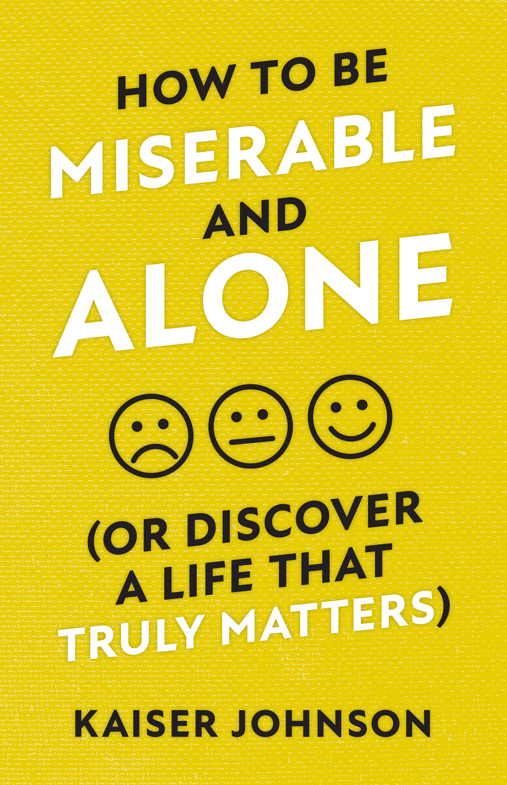 How to Be Miserable and Alone: by Kaiser Johnson | Goodreads