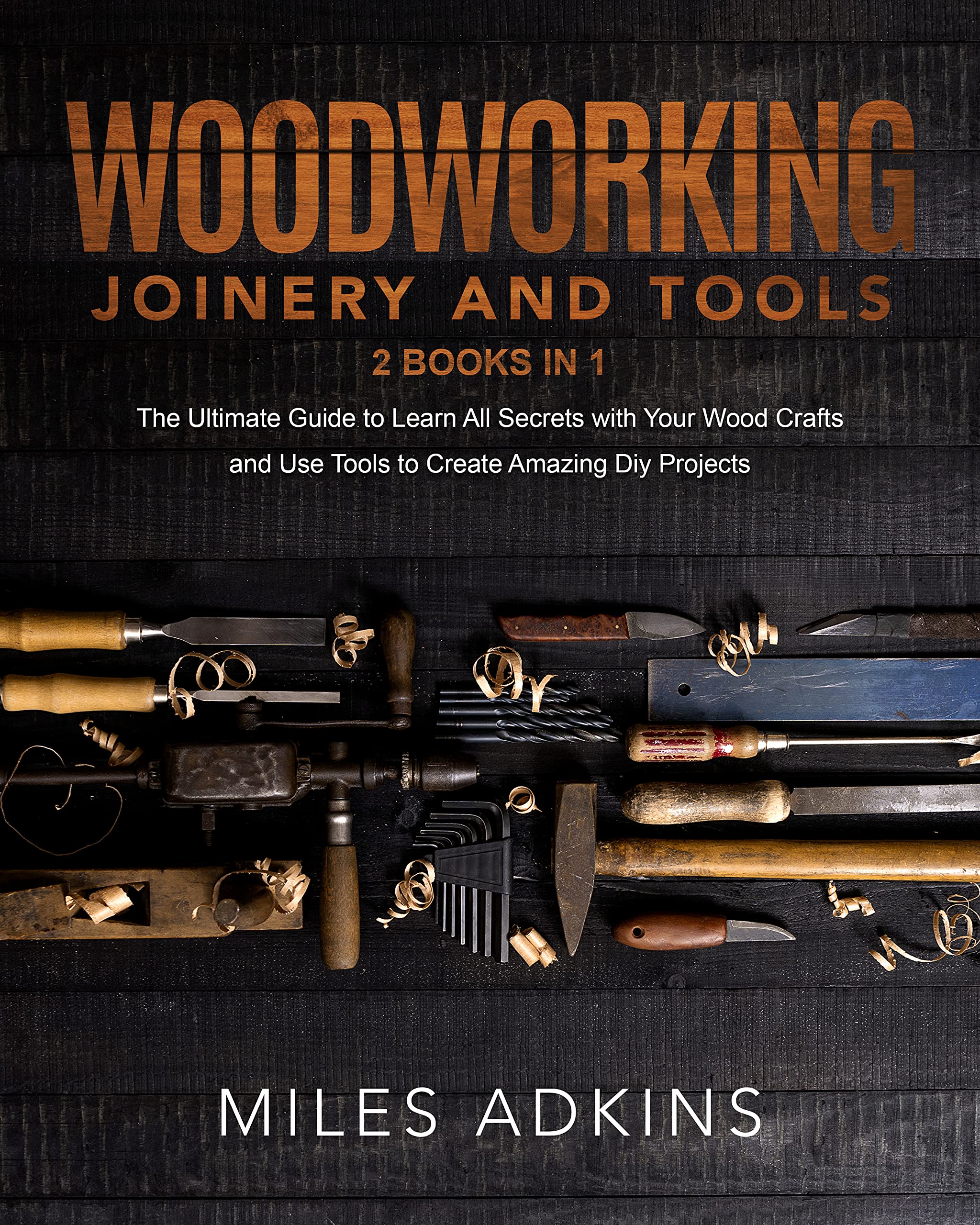 Woodworking Joinery and Tools (2 Books in 1): The Ultimate Guide To ...
