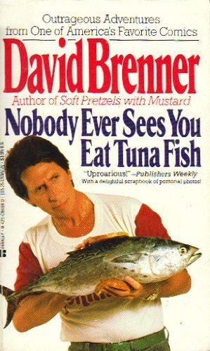 Nobody Ever Sees You Eat Tuna Fish by David Brenner | Goodreads