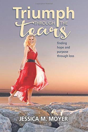 Triumph through the Tears: Finding Hope and Purpose Through Loss by ...