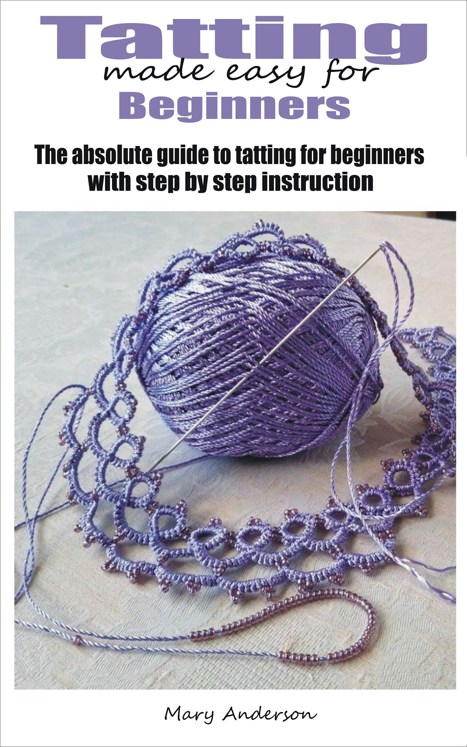 Tatting made easy for beginners: The absolute guide to tatting for ...