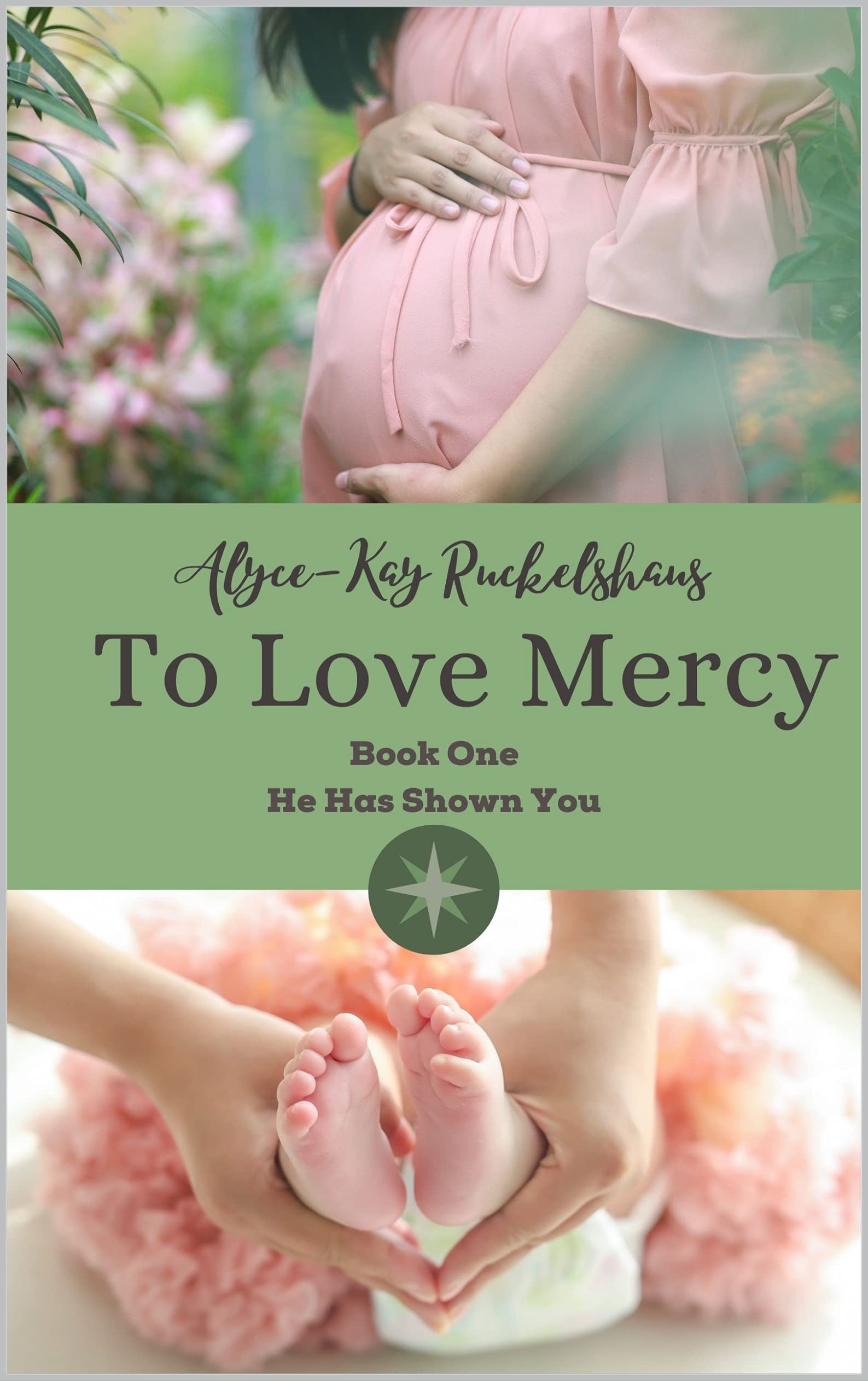 To Love Mercy: He Has Shown You, Book One by Alyce-Kay Ruckelshaus ...