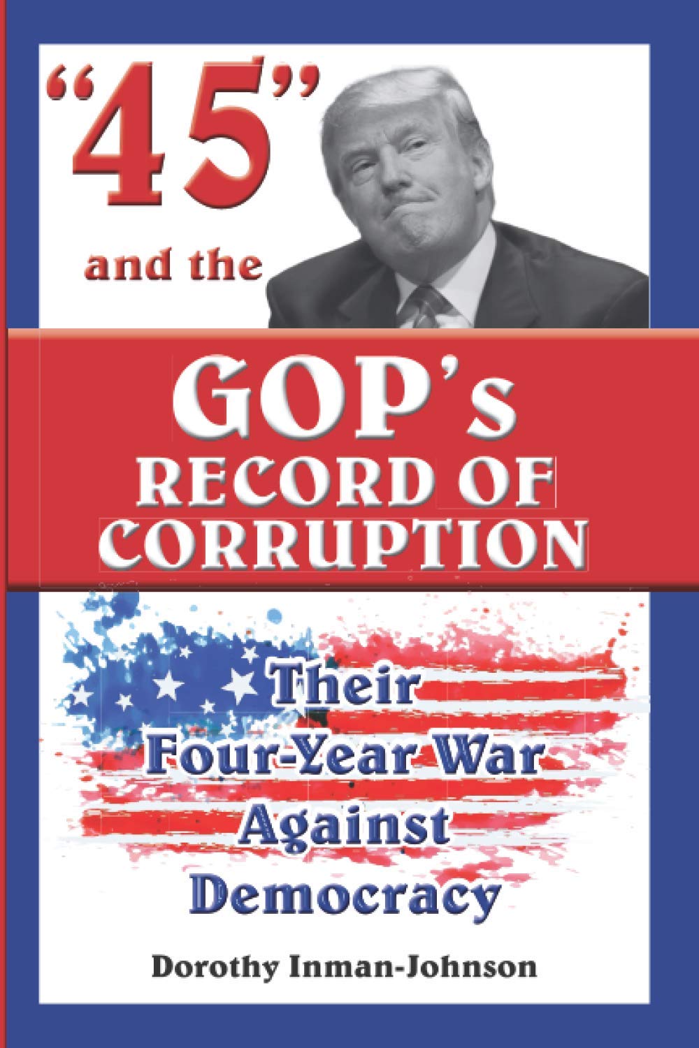 “45” and the GOP’s Record of Corruption: Their Four-Year War Against ...