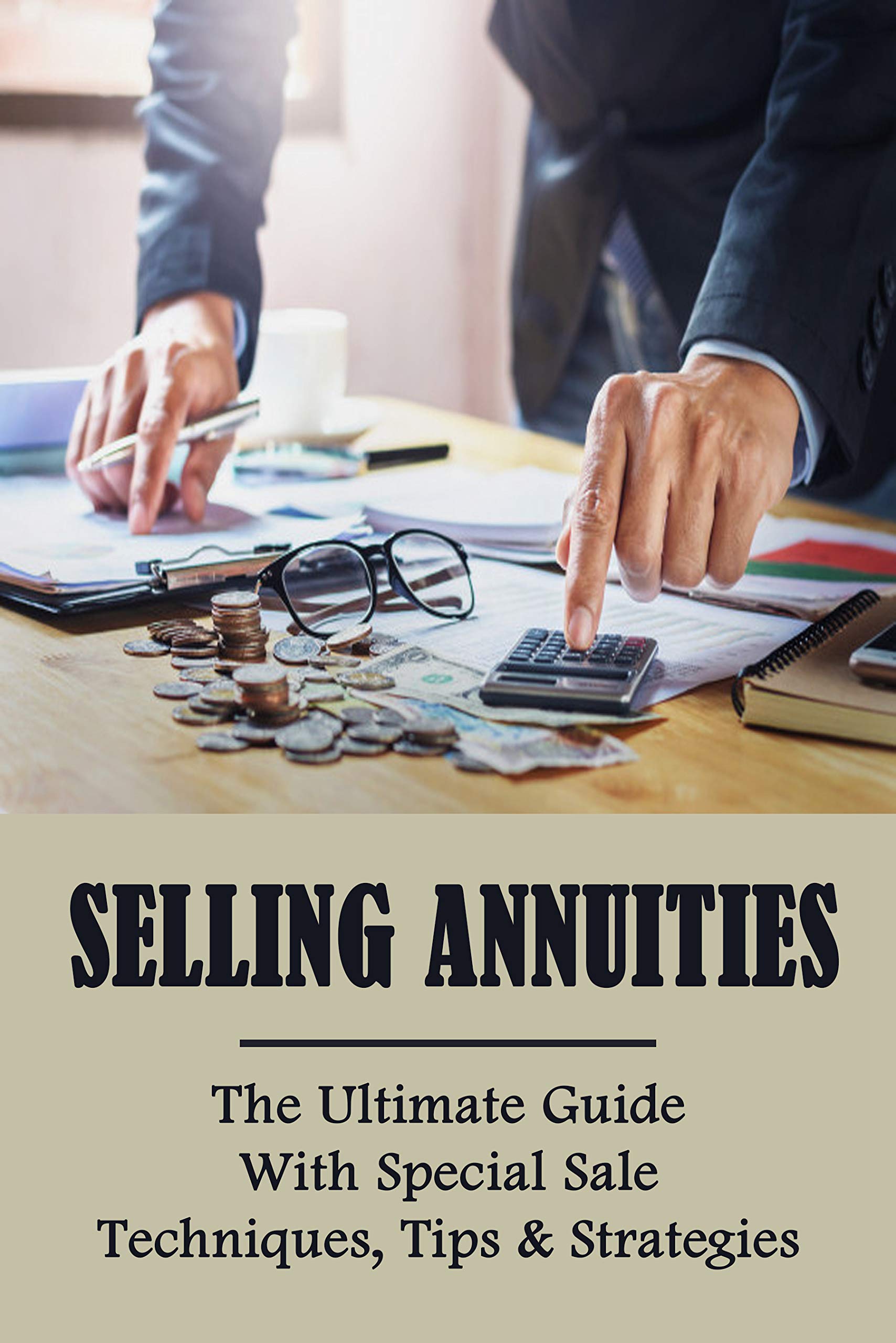 Selling Annuities: The Ultimate Guide With Special Sale Techniques ...