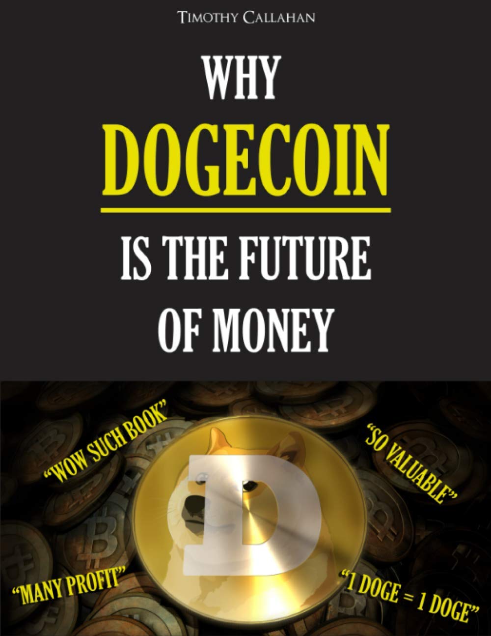 Why Dogecoin is the Future of Money: Wow such book! by Timothy Callahan ...
