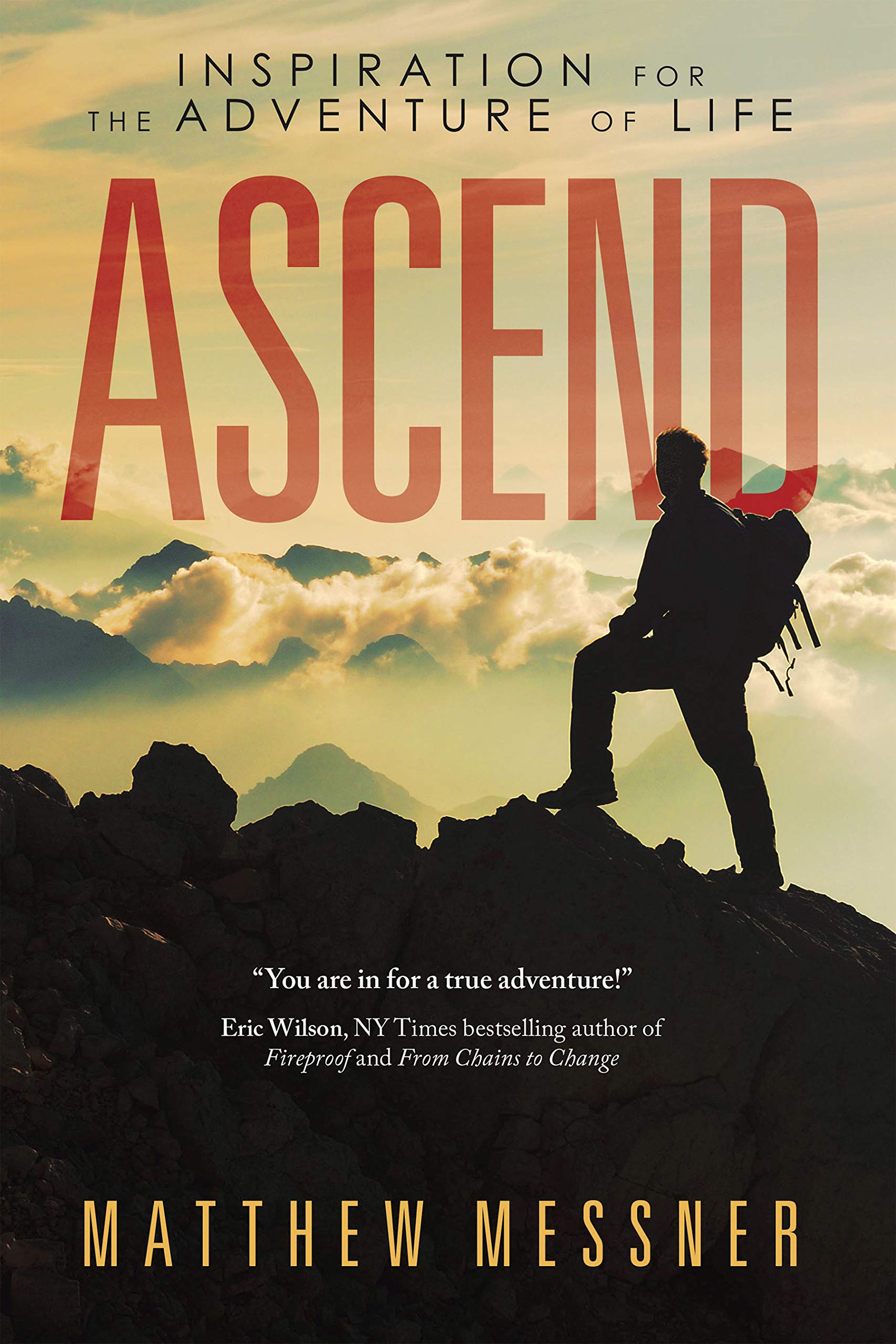 Ascend: Inspiration for the Adventure of Life by Matthew Messner ...