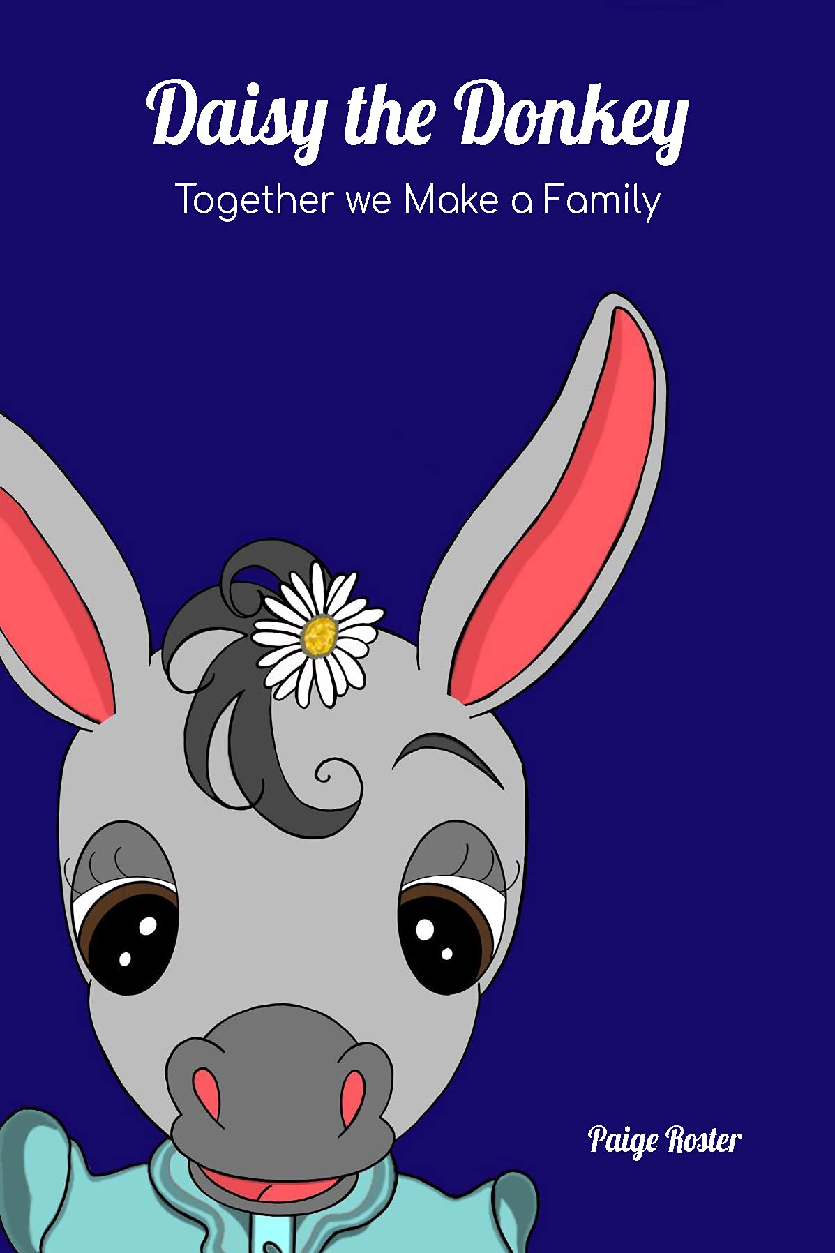 Daisy the Donkey : Together we Make a Family by Paige Roster | Goodreads