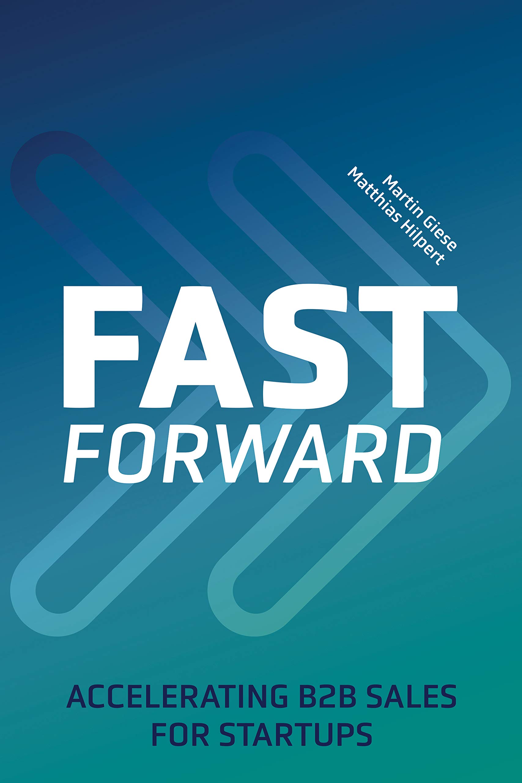 Fast Forward: Accelerating B2B Sales for Startups by Martin Giese ...