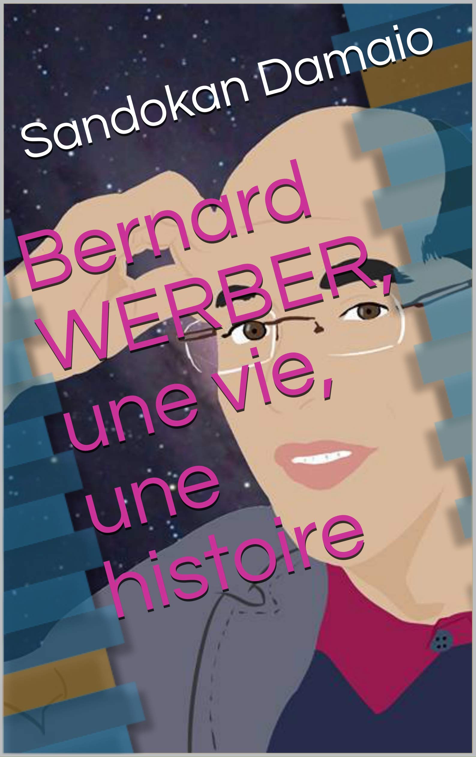 Bernard WERBER, une vie, une histoire by Sandokan Damaio | Goodreads