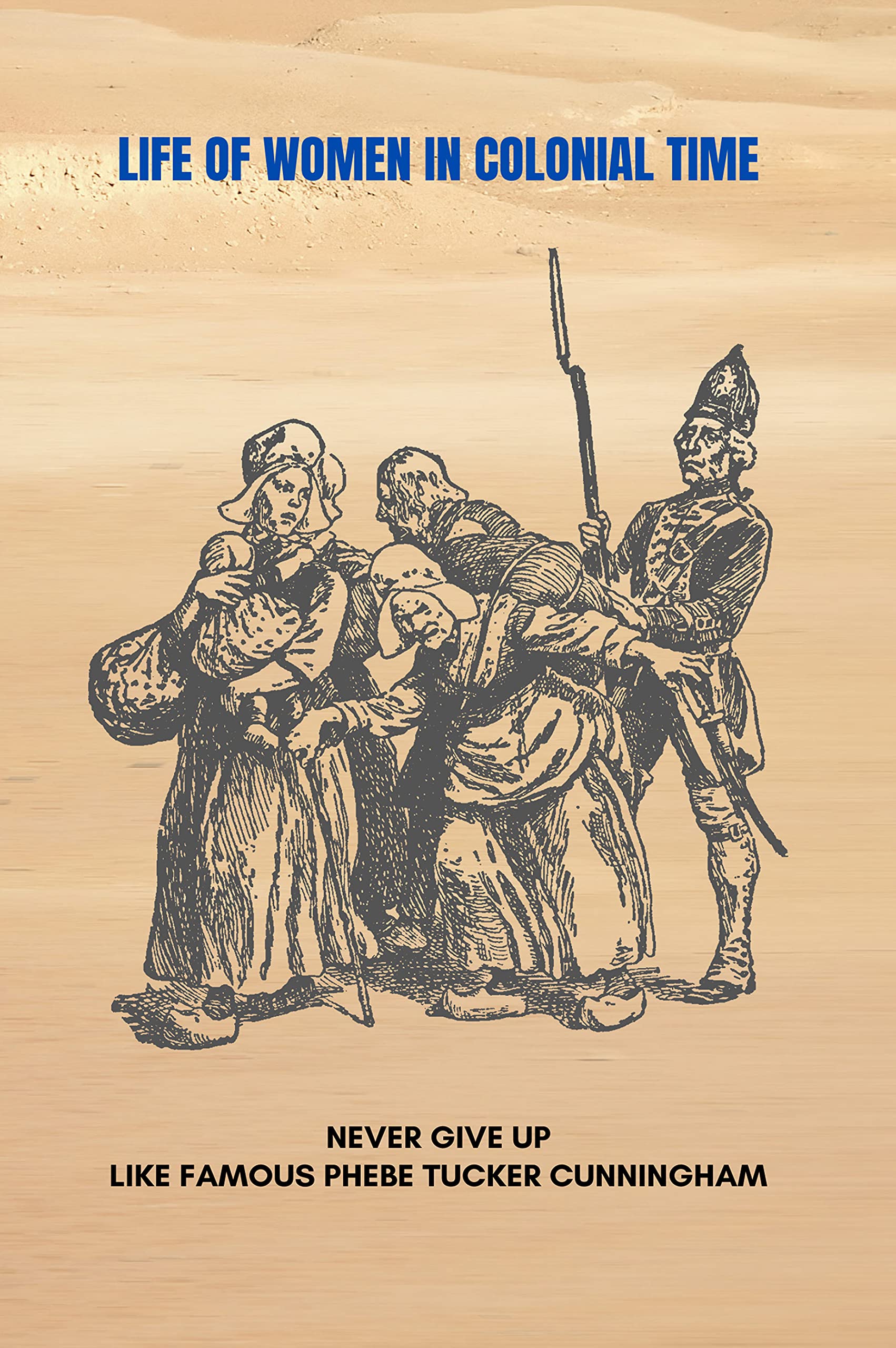 Life Of Women In Colonial Time: Never Give Up Like Famous Phebe Tucker ...