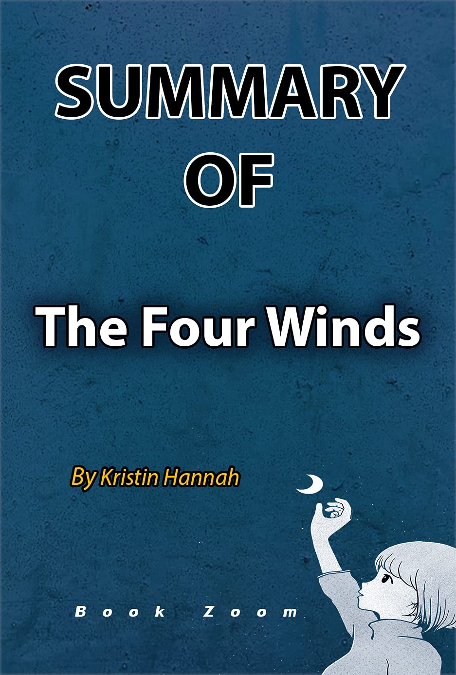 Summary Of The Four Winds: By Kristin Hannah by Book Zoom | Goodreads