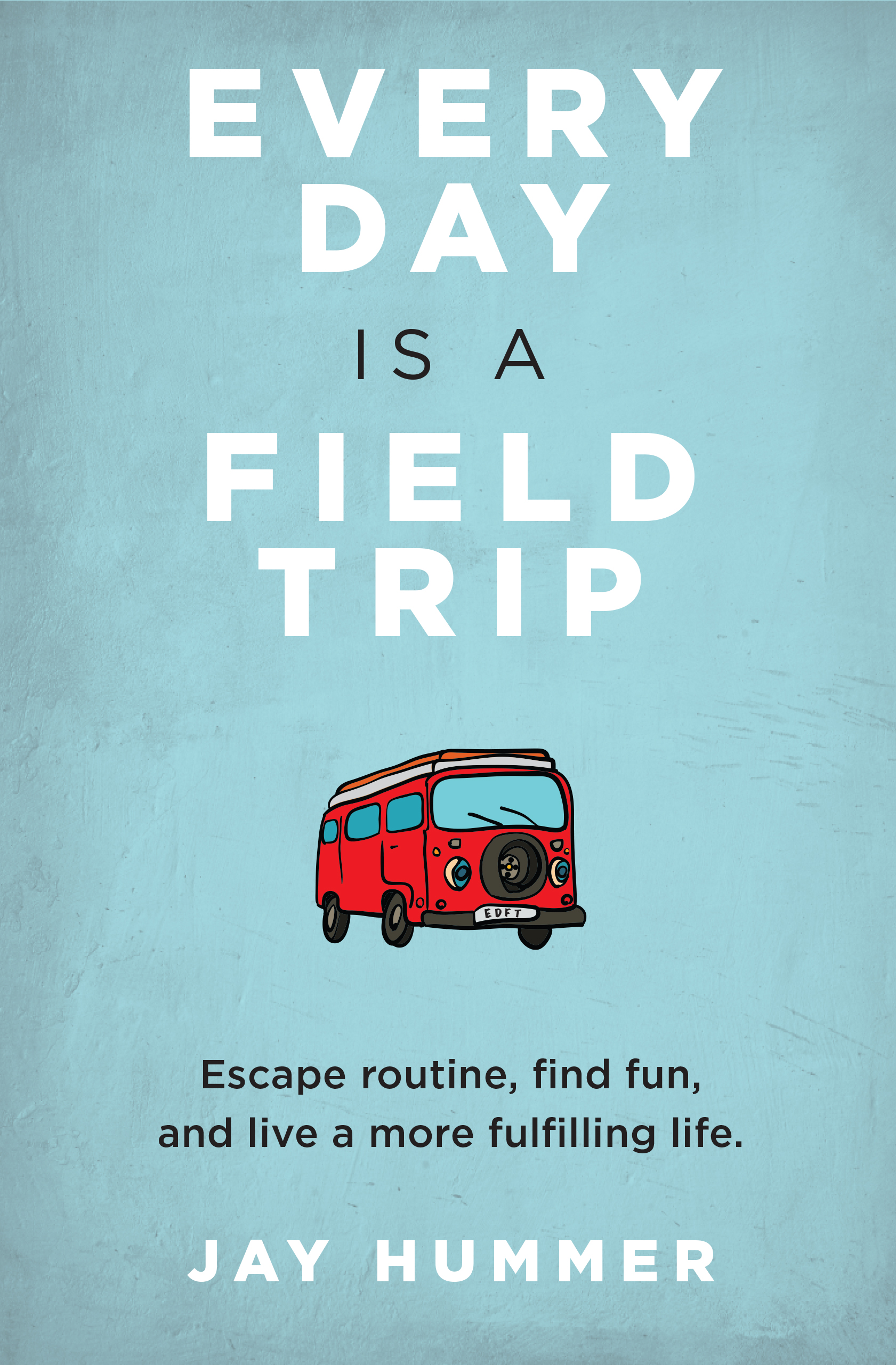 Everyday is a Field Trip by Jay Hummer | Goodreads