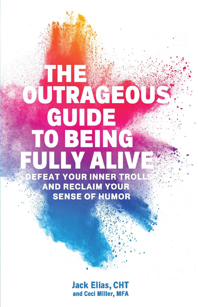 The Outrageous Guide to Being Fully Alive: Defeat Your Inner Trolls and ...