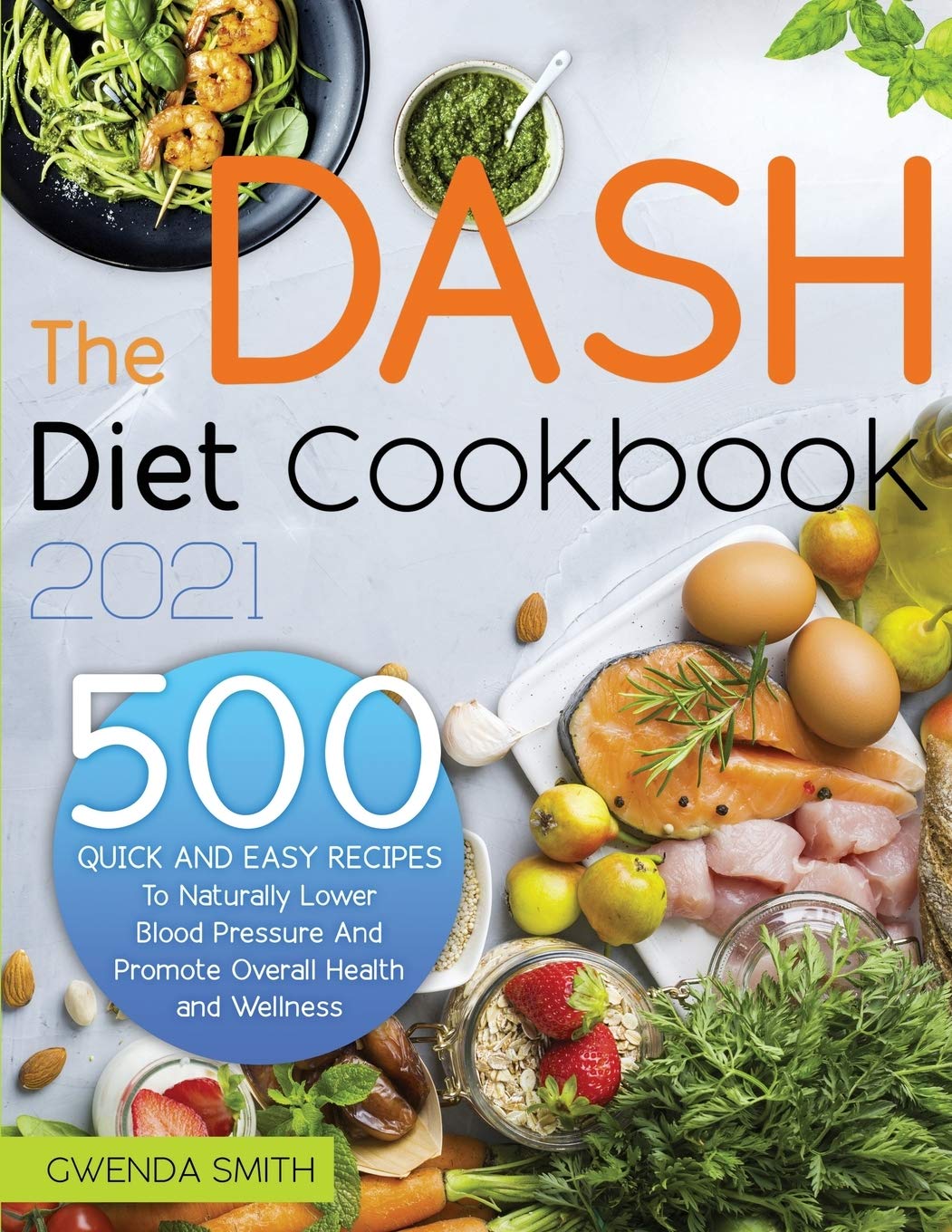 The Dash Diet Cookbook 2021: 500 Easy and Delicious Recipes to ...