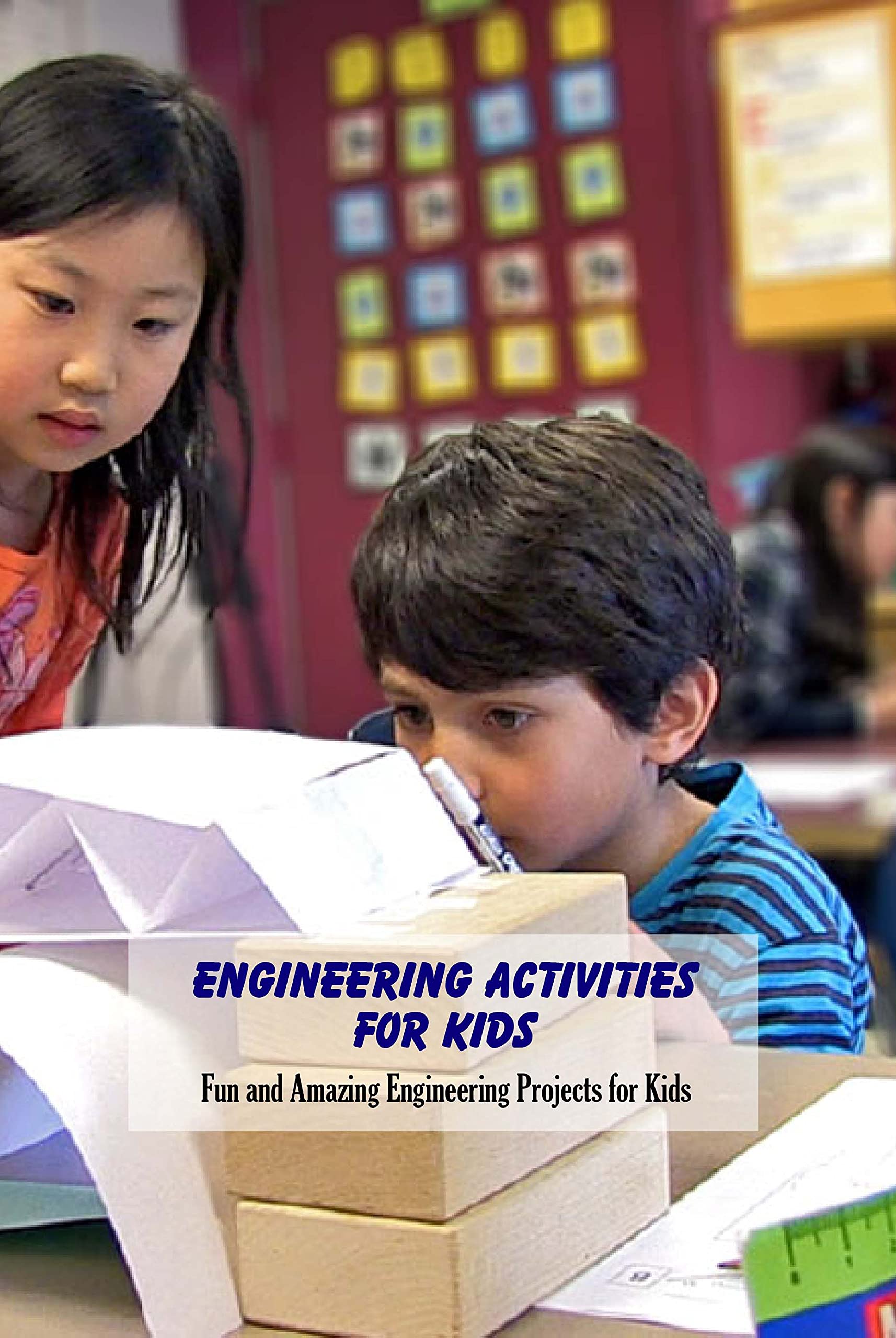 Engineering Activities For Kids: Fun and Amazing Engineering Projects ...