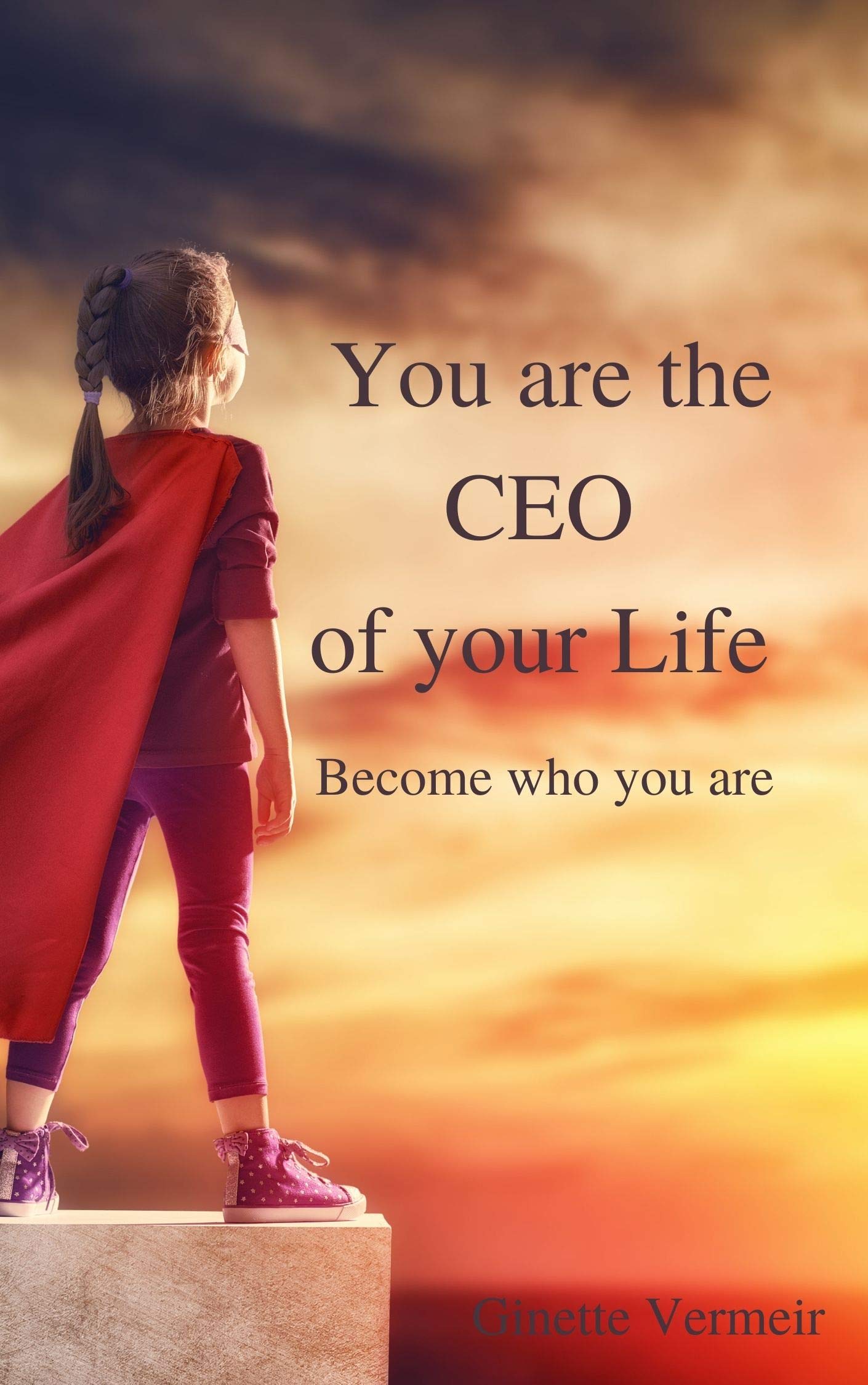 You are the CEO of your Life: Become who you are by Ginette Vermeir ...