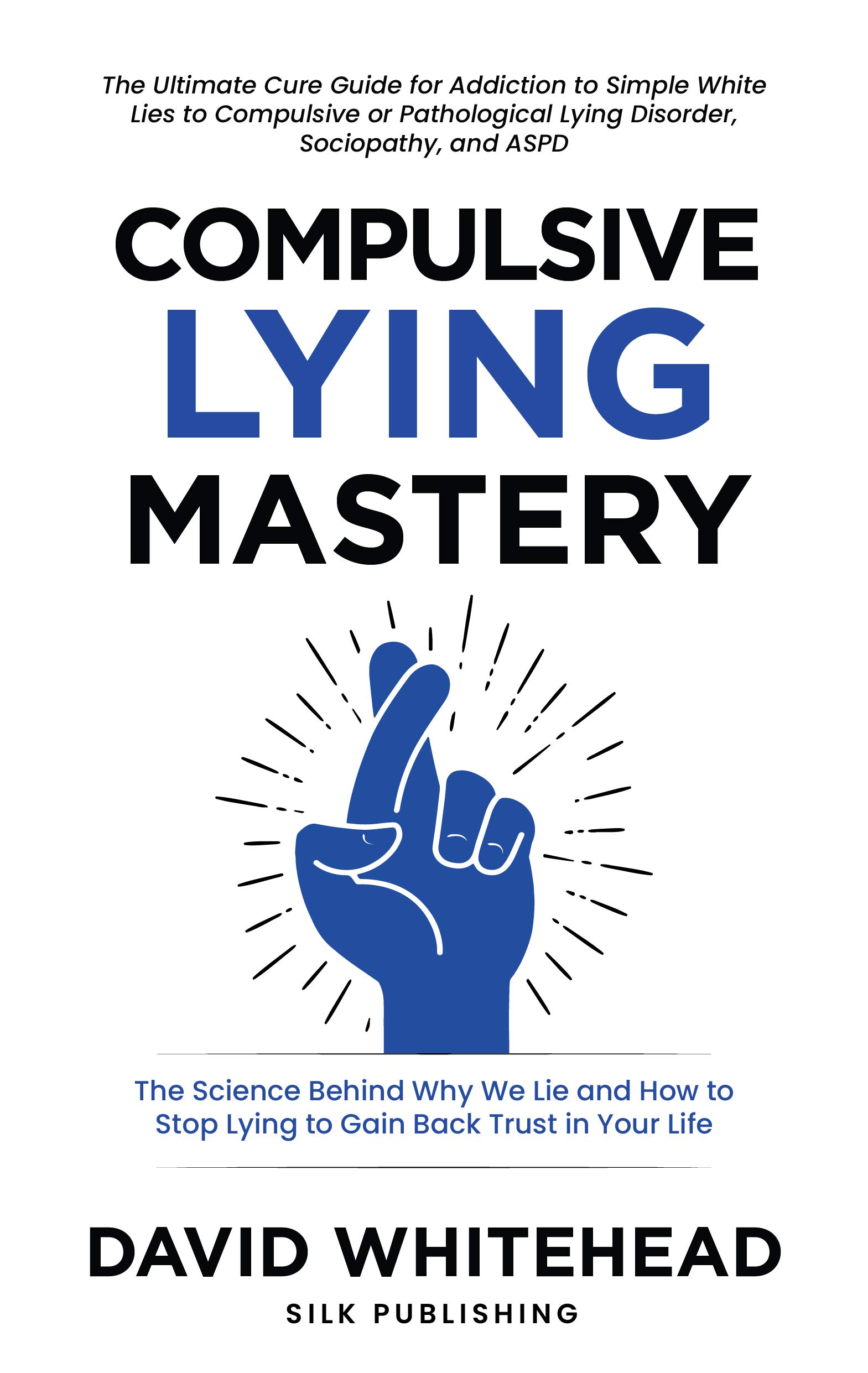 Compulsive Lying Mastery: The Science Behind Why We Lie and How to Stop ...