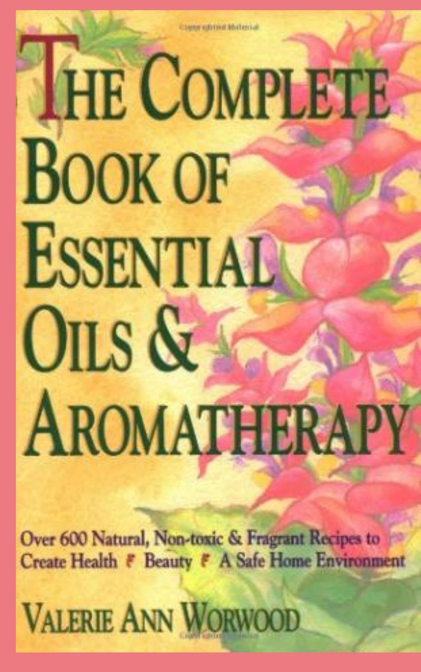 The complete book of essential oils and aromatherapy by Valerie Ann ...