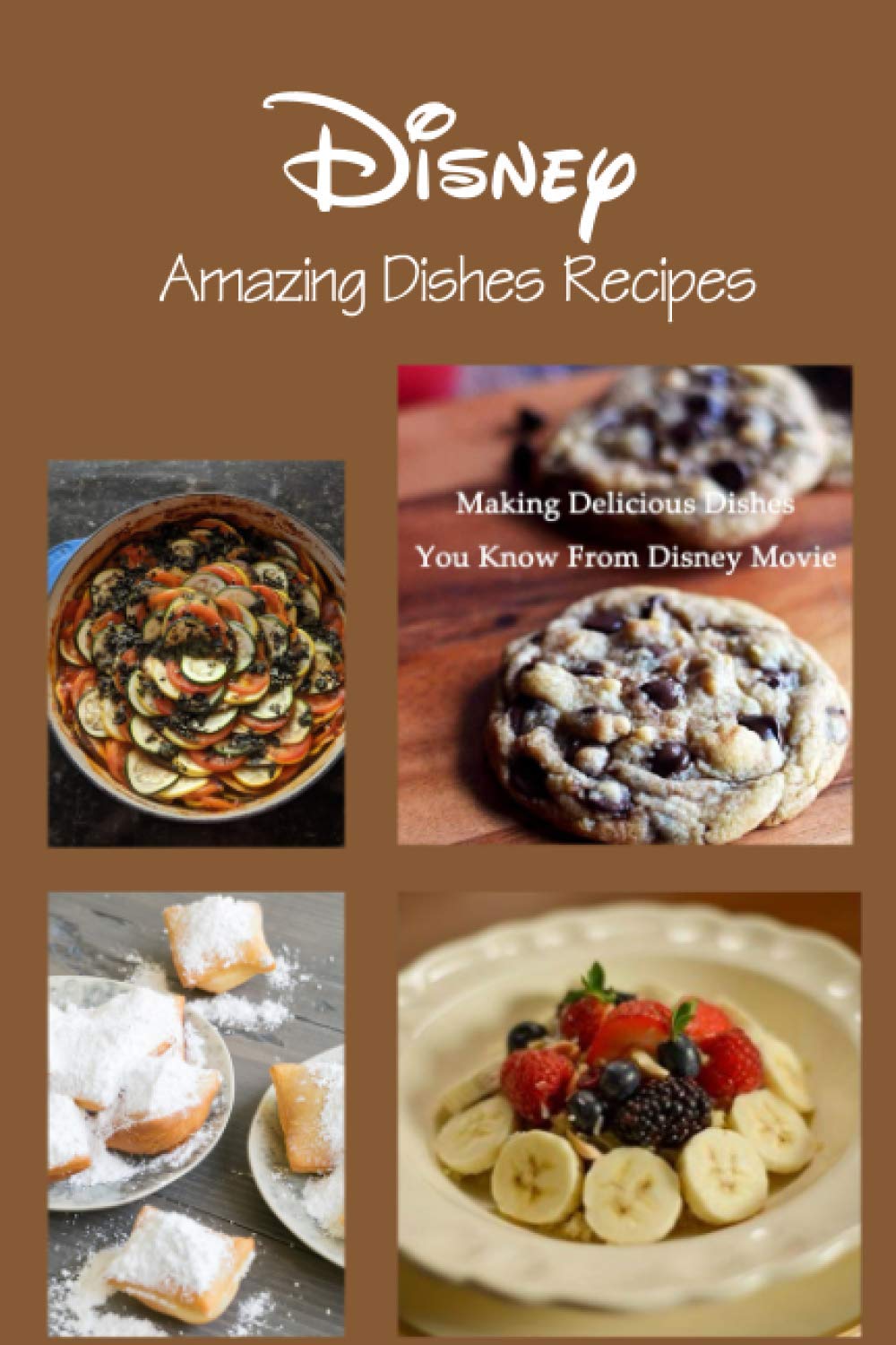 Disney Amazing Dishes Recipes: Making Delicious Dishes You Know From ...