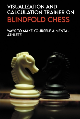 Visualization And Calculation Trainer On Blindfold Chess: Ways To Make ...