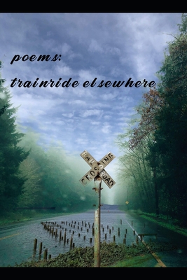 Poems: Trainride Elsewhere by John Compton | Goodreads