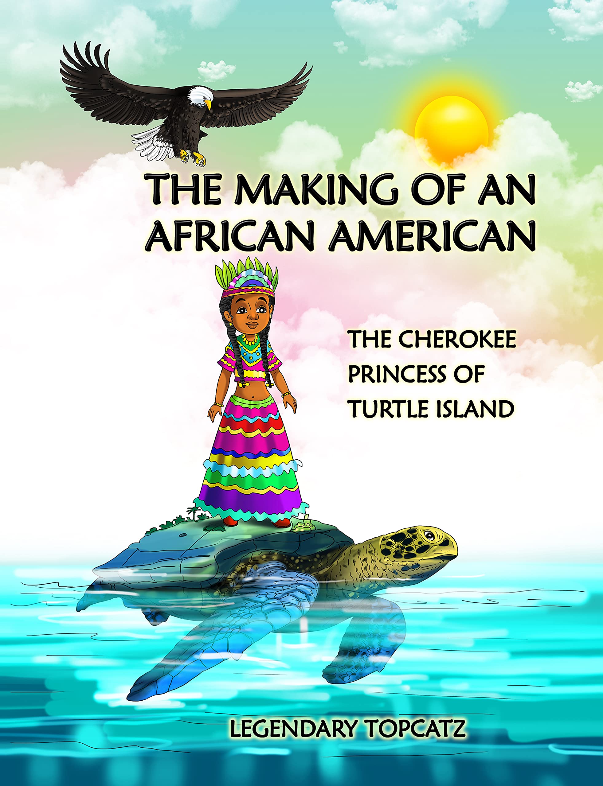 THE MAKING OF AN AFRICAN AMERICAN: THE CHEROKEE PRINCESS OF TURTLE ...