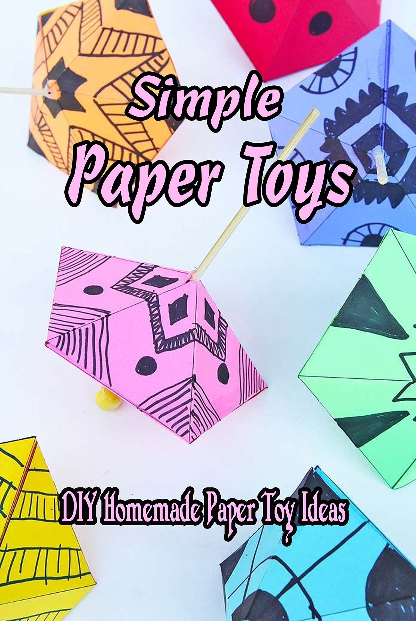Simple Paper Toys: DIY Homemade Paper Toy Ideas: Gifts for Kids by ...