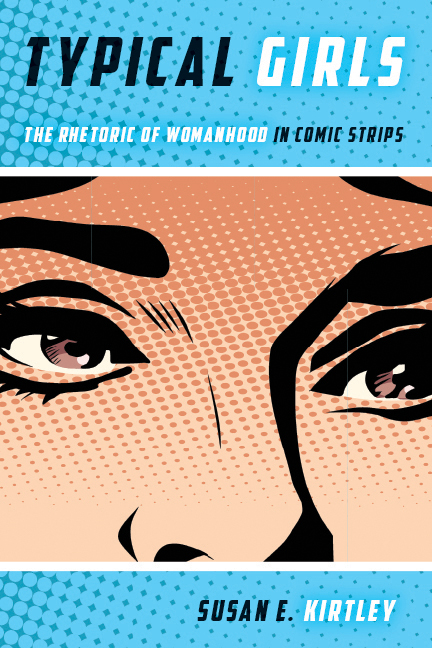 Typical Girls: The Rhetoric of Womanhood in Comic Strips by Susan E ...