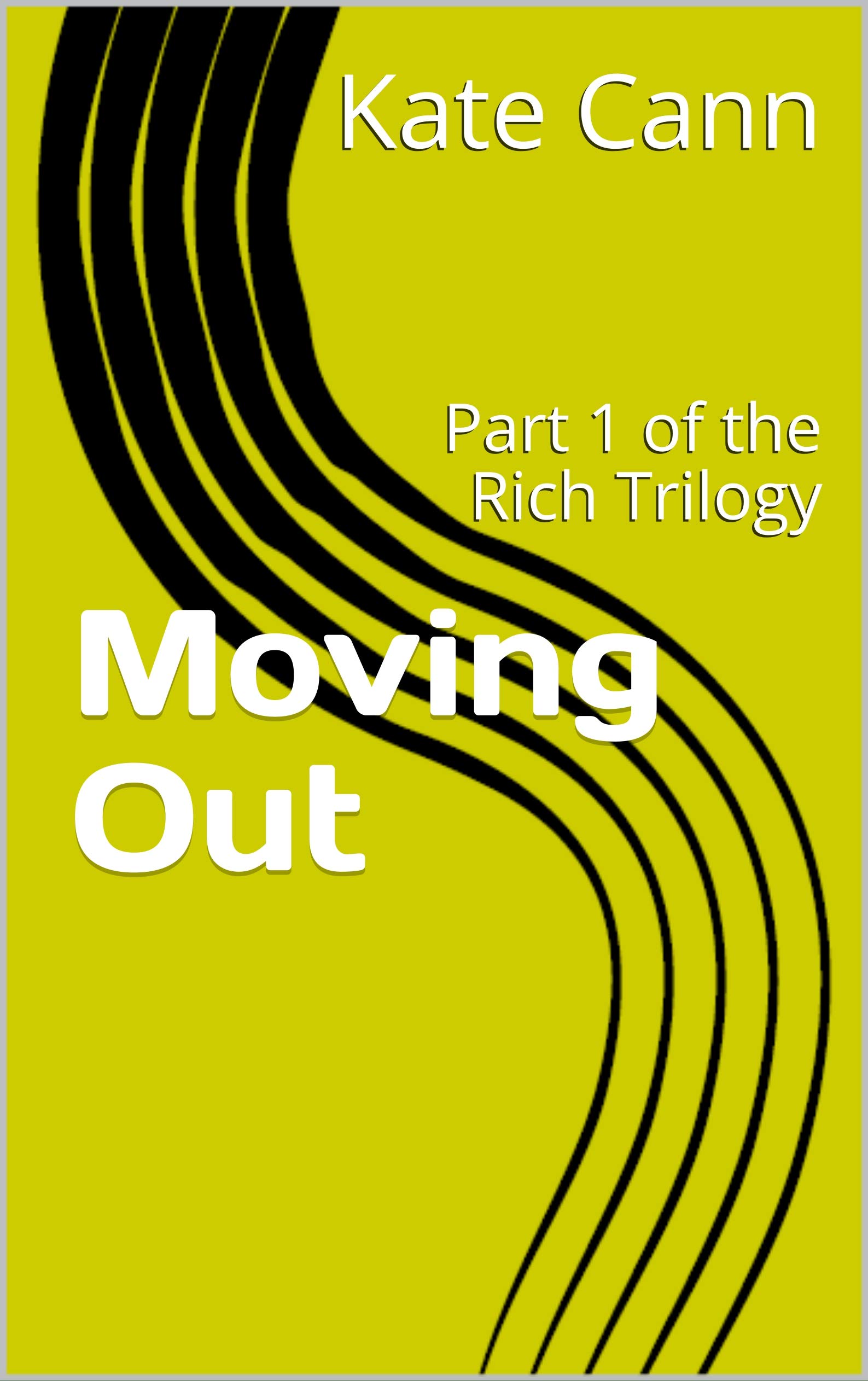 Moving Out: Part 1 of the Rich Trilogy by Kate Cann | Goodreads