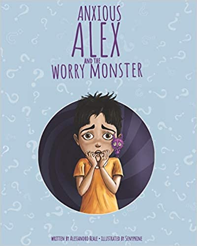 Anxious Alex and the Worry Monster: Teaching Children How to Live with ...