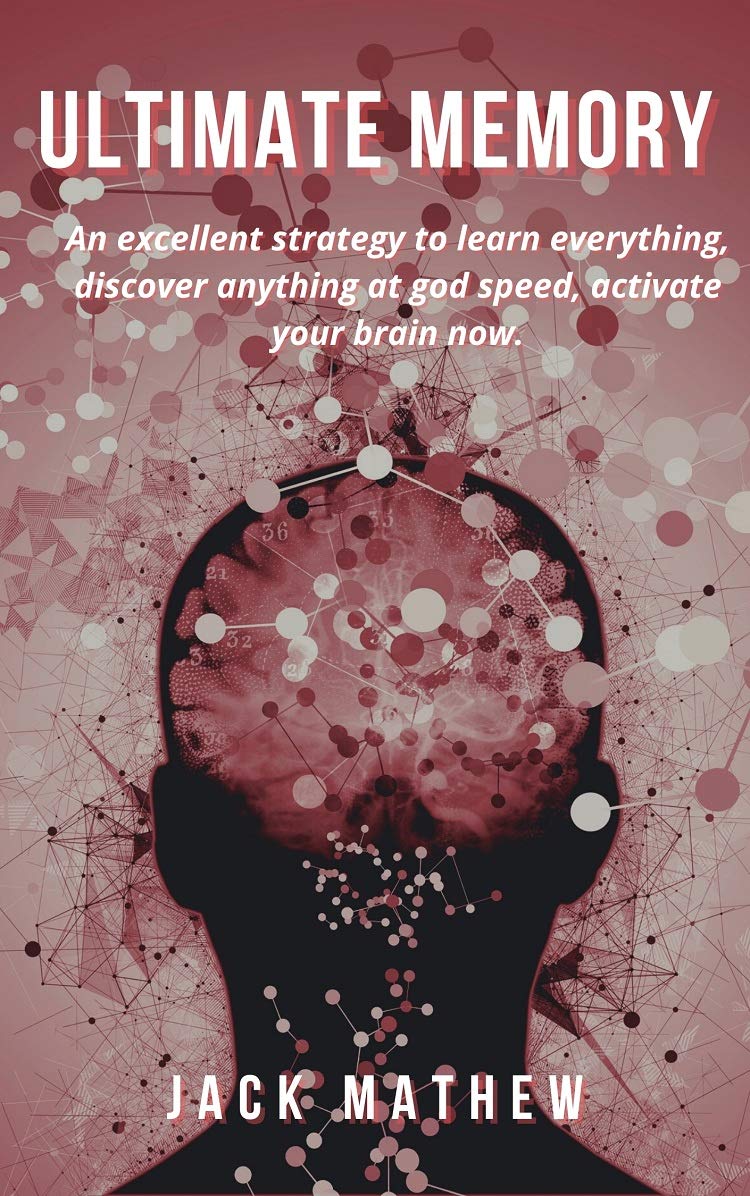 Ultimate Memory: An excellent strategy to learn everything, discover ...