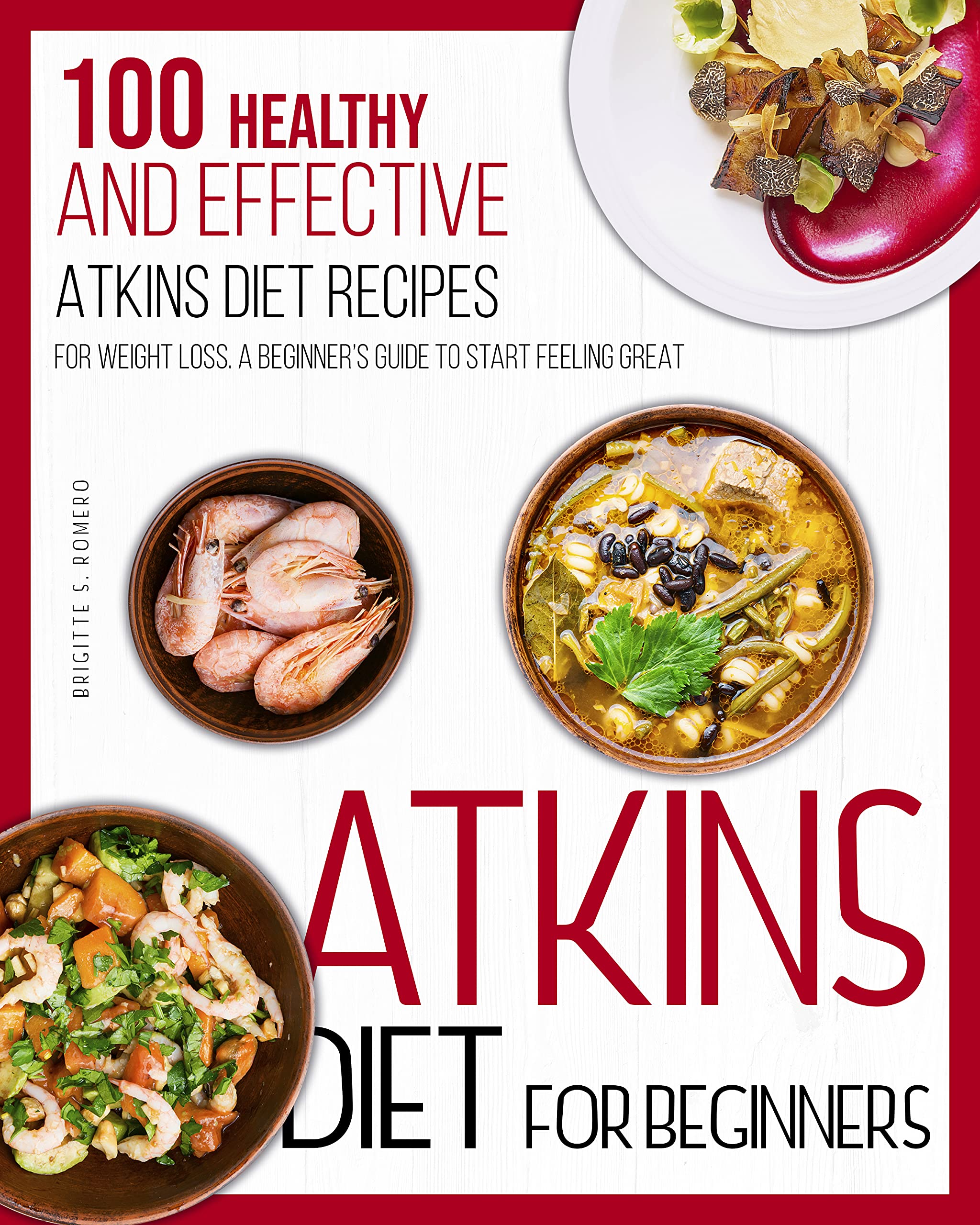 Atkins Diet For Beginners: 100 Healthy and Effective Atkins diet Recipes for Weight Loss. A ...