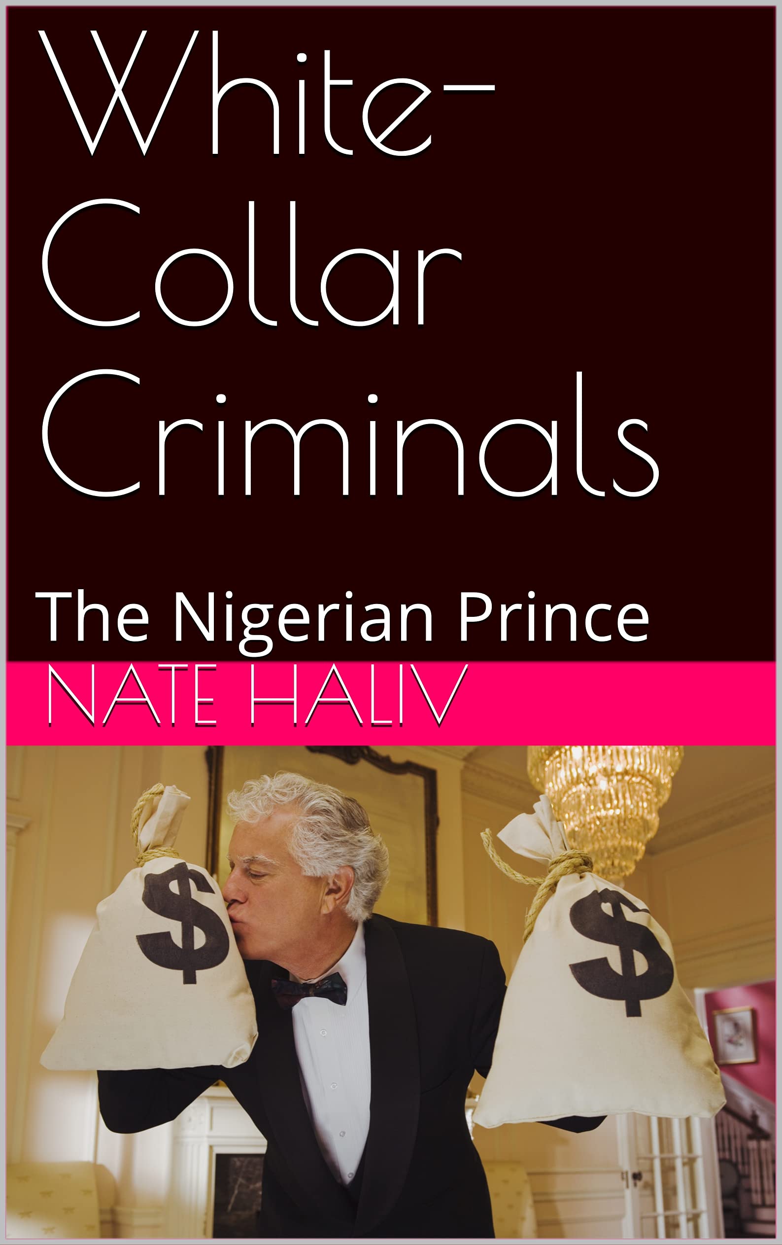 The Nigerian Prince : White-Collar Criminals by Nate Haliv | Goodreads