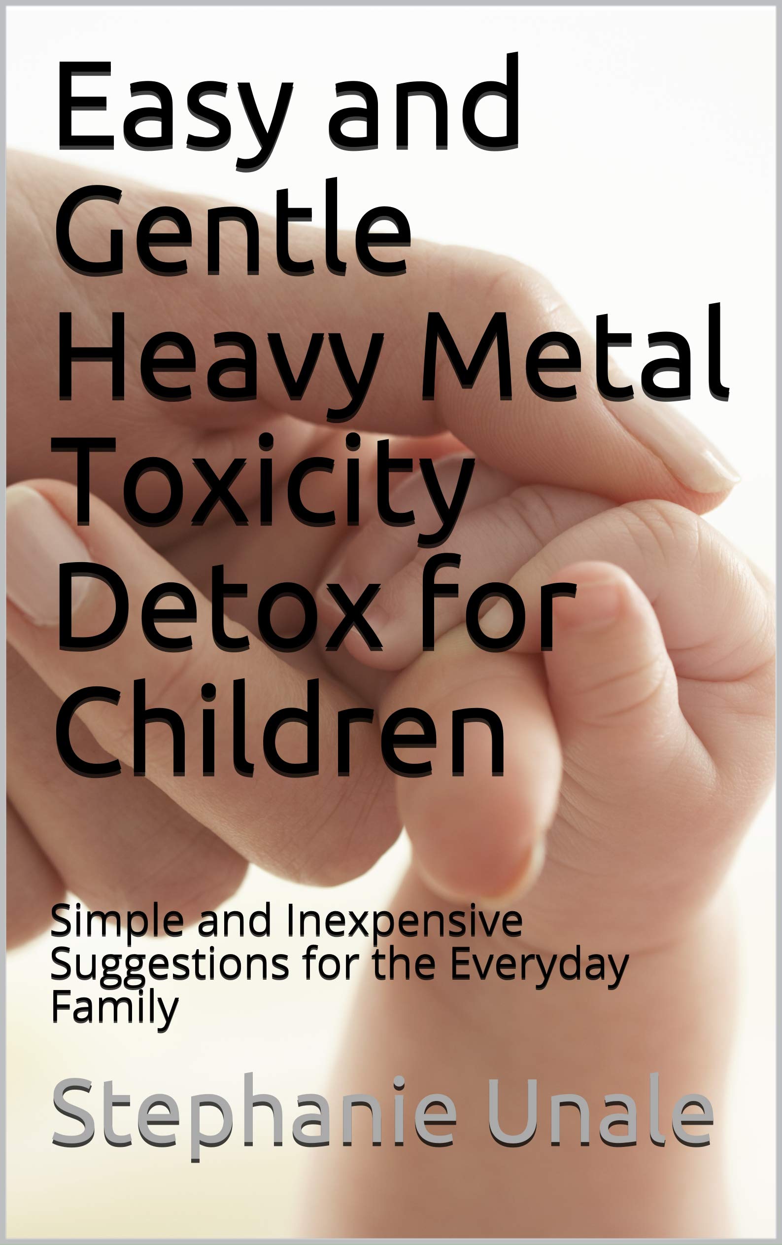 Easy and Gentle Heavy Metal Toxicity Detox for Children: Simple and ...