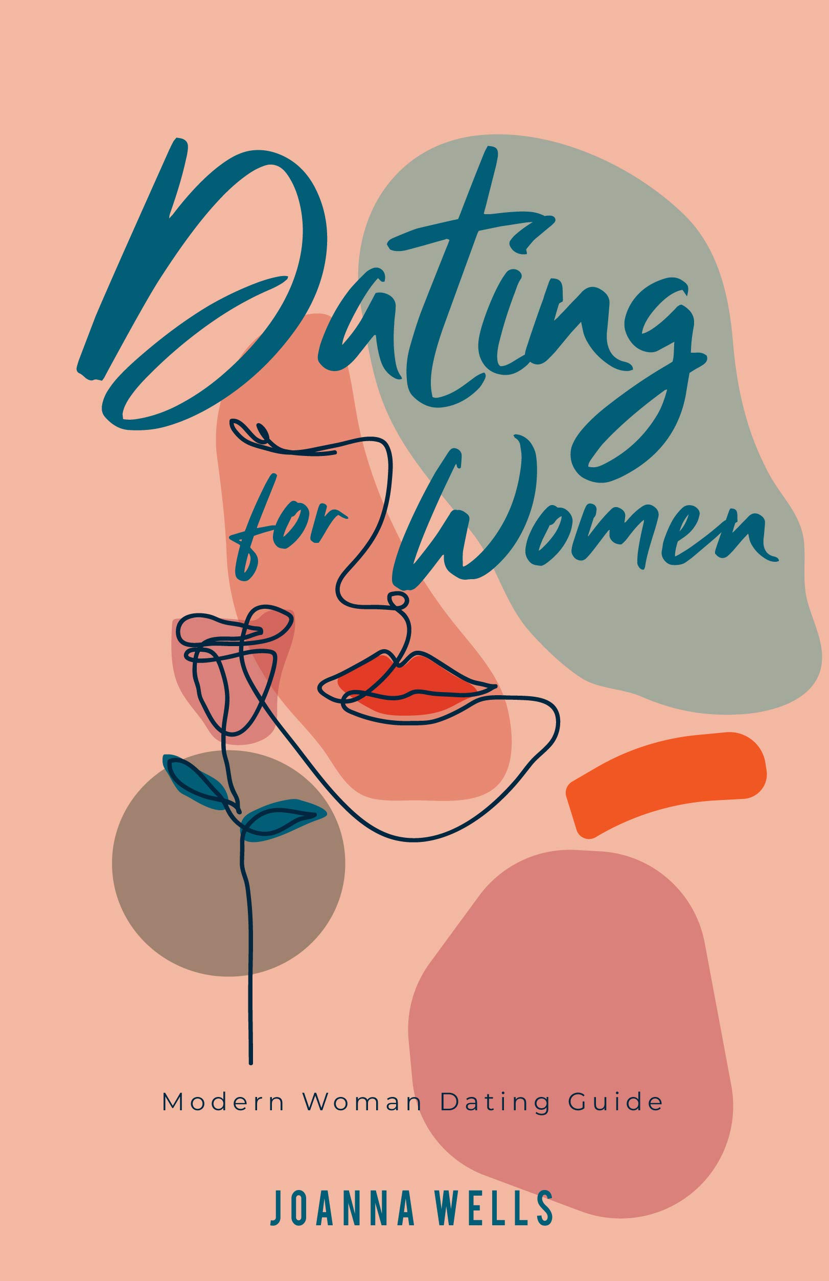 Dating for Women: Modern Woman Dating Guide by Joanna Wells | Goodreads