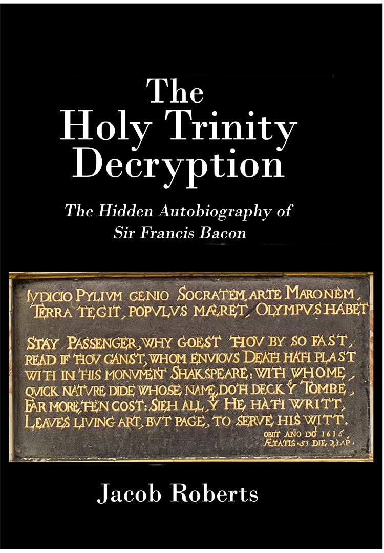 The Holy Trinity Decryption: The Hidden Autobiography of Sir Francis ...
