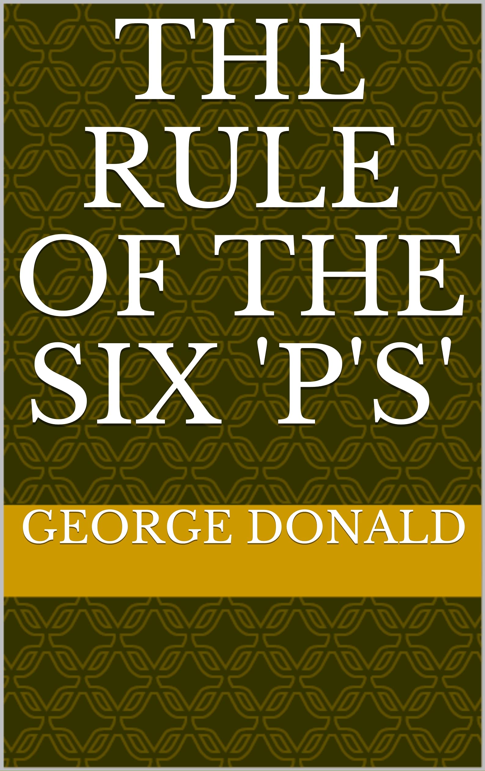 The Rule of The Six 'P's' by George Donald | Goodreads