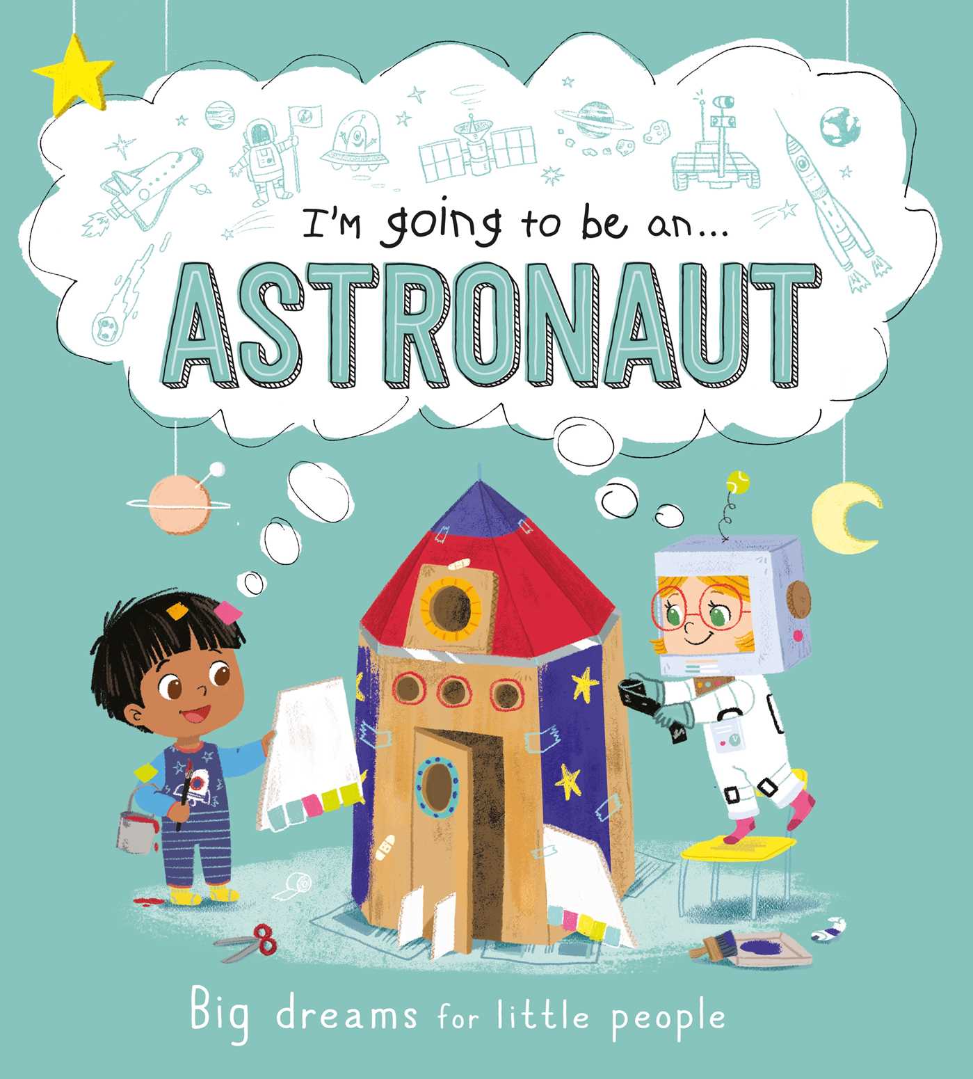 I'm Going to be an... Astronaut: Big Dreams for Little People: A Career ...