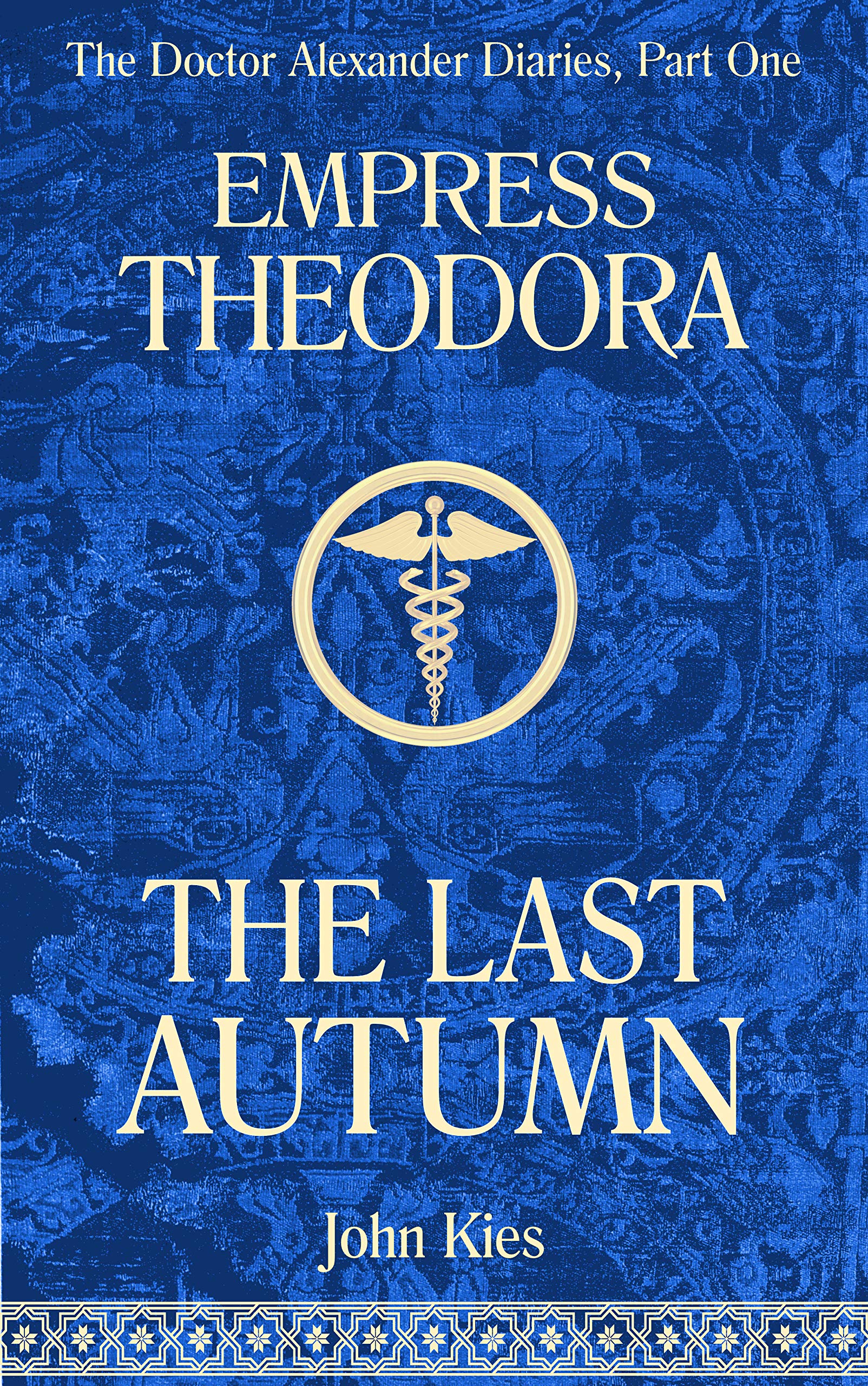 Empress Theodora: The Last Autumn: The Doctor Alexander Diaries, Part ...