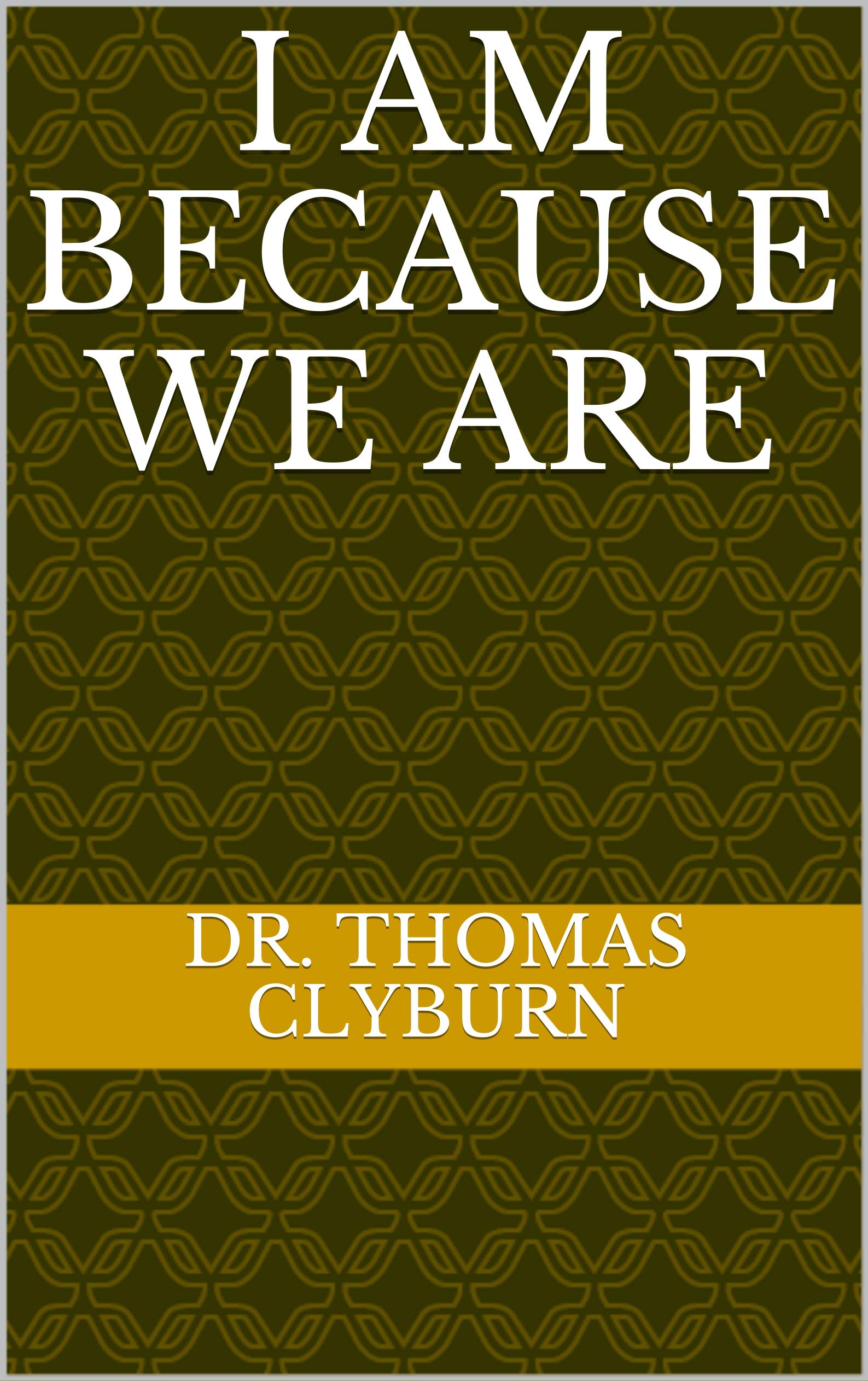 I Am Because We Are by Dr. Thomas Clyburn | Goodreads