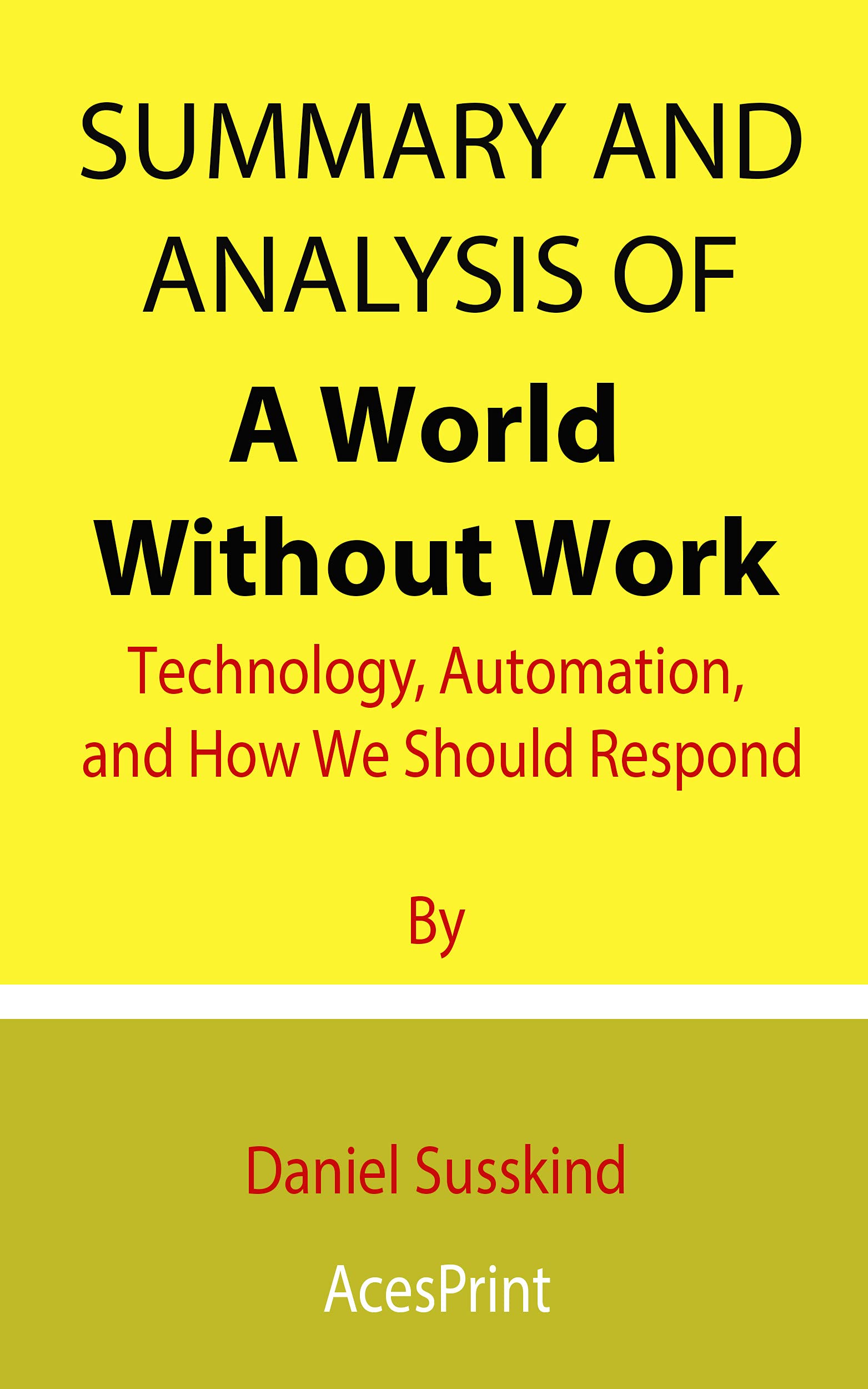 Summary and Analysis of A World Without Work: Technology, Automation ...