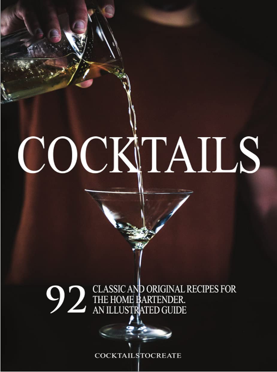 Cocktails: 92 Classic and Original Recipes for the Home Bartender. An ...